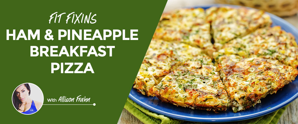 Fit Fixins: Ham & Pineapple Breakfast Pizza | Nicole Wilkins